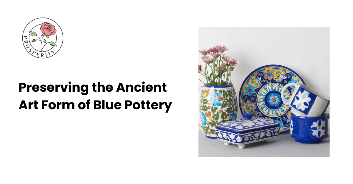Preserving the Ancient Art Form of Blue Pottery – Prosperitymirra